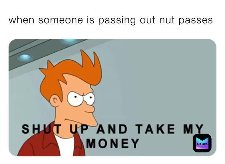 when someone is passing out nut passes | @ifshebreathes_sheisathot | Memes