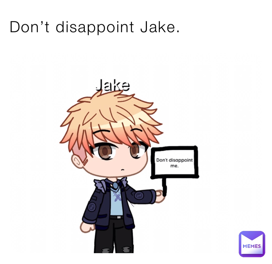 Don’t disappoint Jake. | @TOON3HUNDRED_3.0 | Memes
