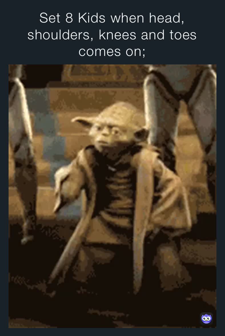 Set 8 Kids when head, shoulders, knees and toes comes on; | @harvey ...