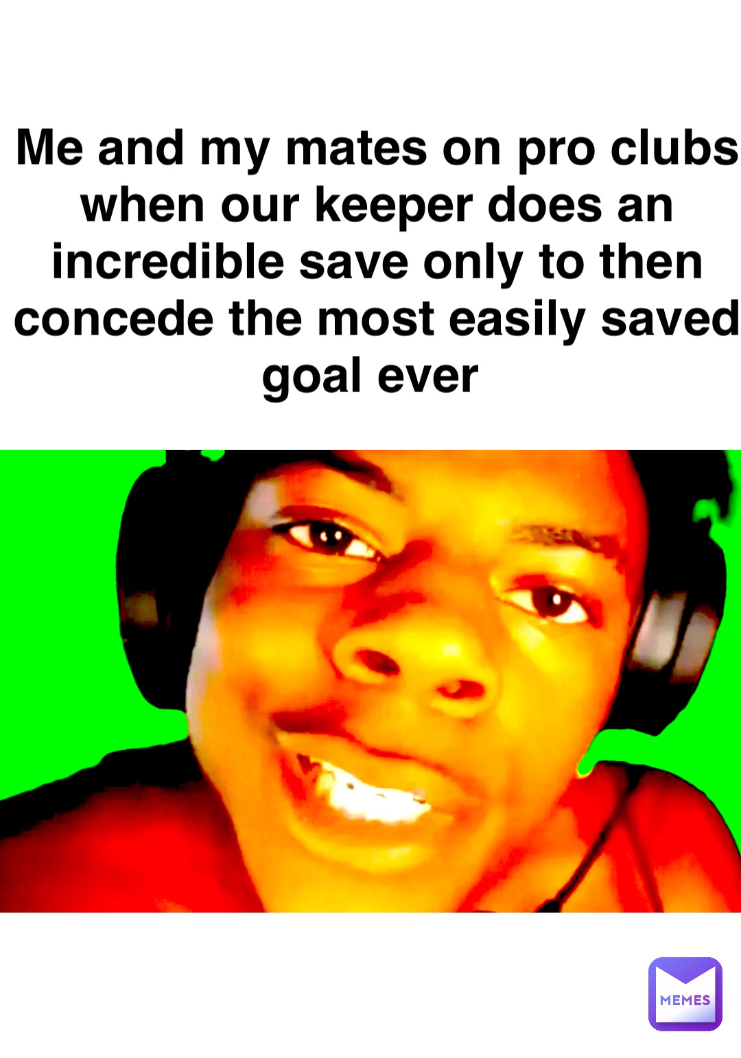 When your keeper on PRO clubs does a incredible save And then proceeds ...