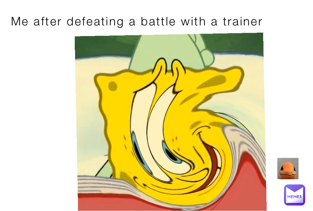 Me after defeating a battle with a trainer | @Charmander100 | Memes