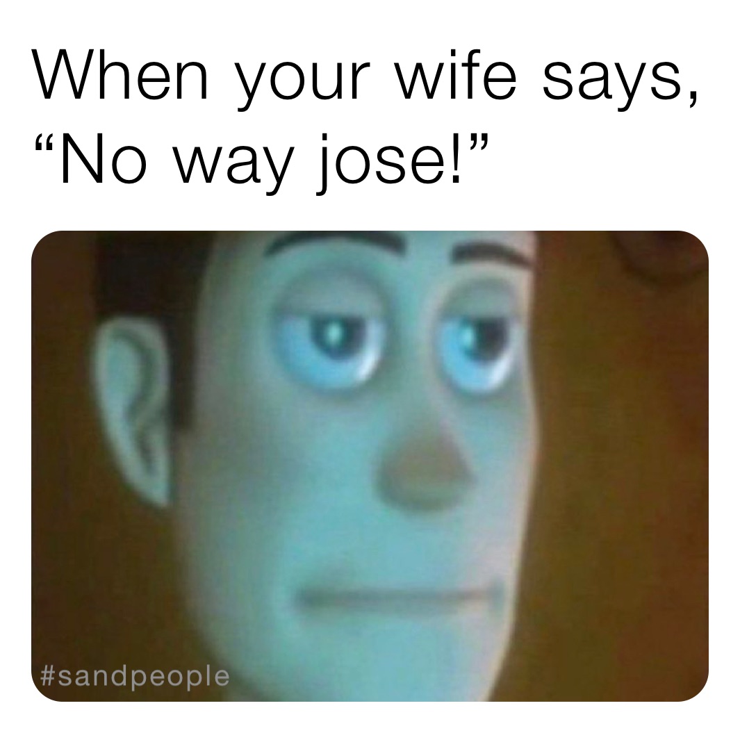 When your wife says, “No way jose!” | @mindspray | Memes