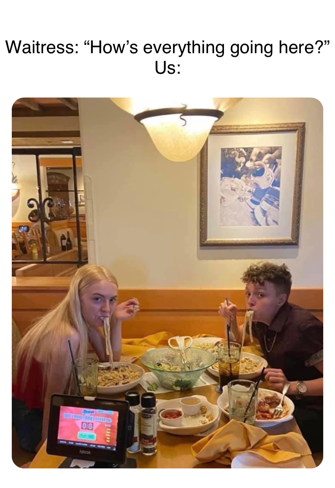 Double tap to edit Waitress: “How’s everything going here?” Us ...