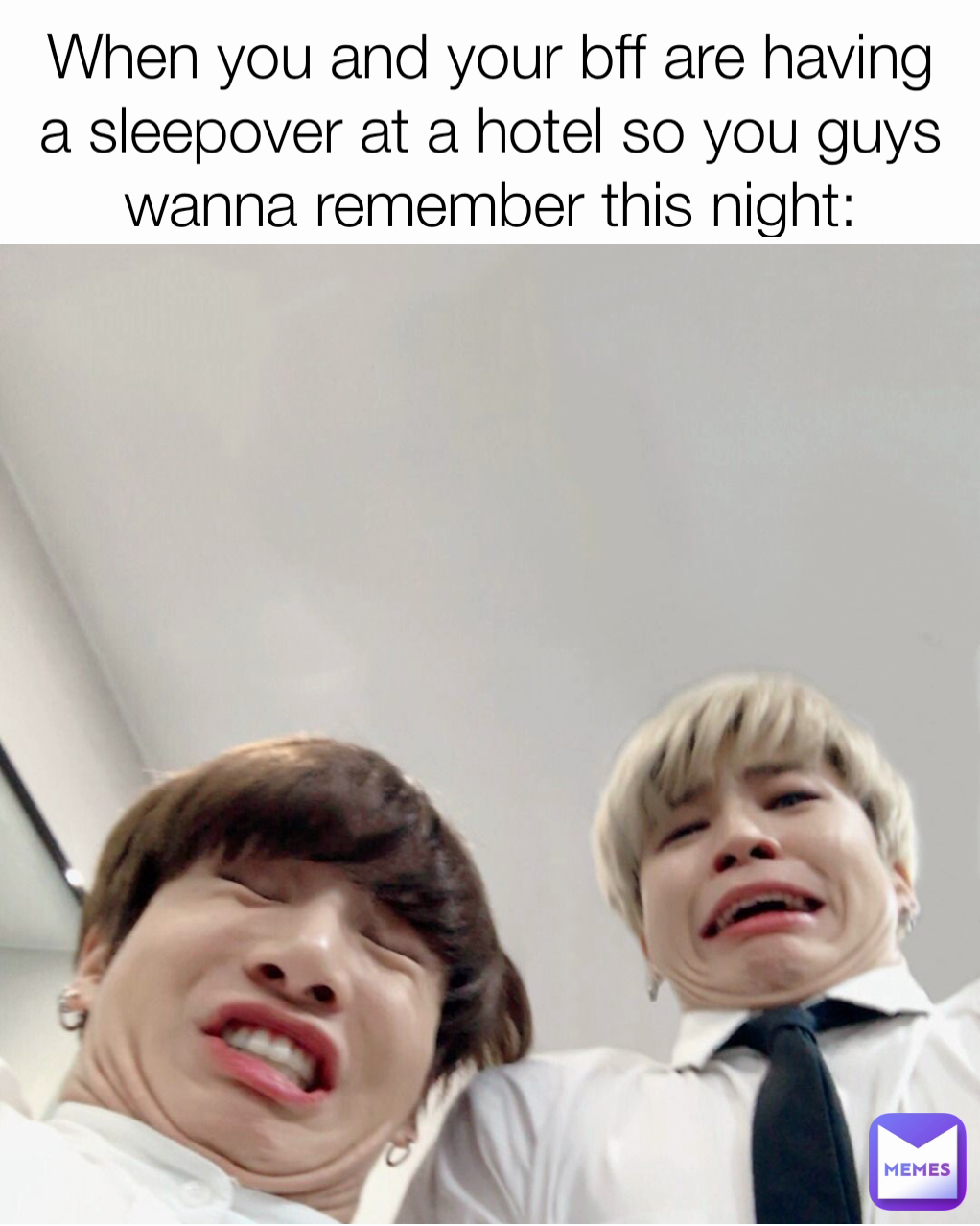 When you and your bff are having a sleepover at a hotel so you guys ...