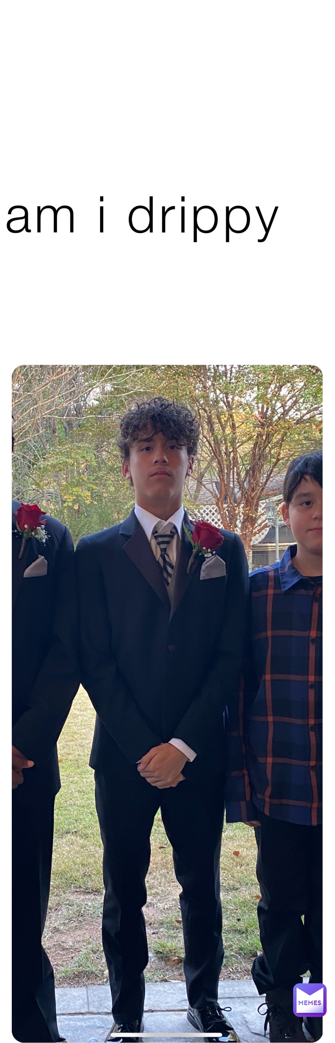 am i drippy | @andre_brown | Memes