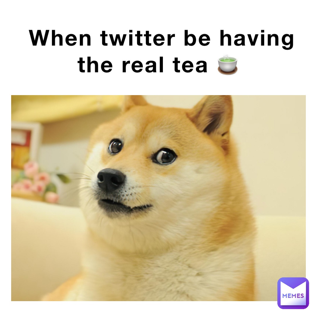When Twitter be having the real tea 🍵 | @H0LY_grandma | Memes