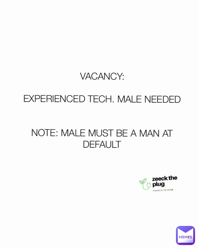 VACANCY: EXPERIENCED TECH. MALE NEEDED NOTE: MALE MUST BE A MAN AT ...
