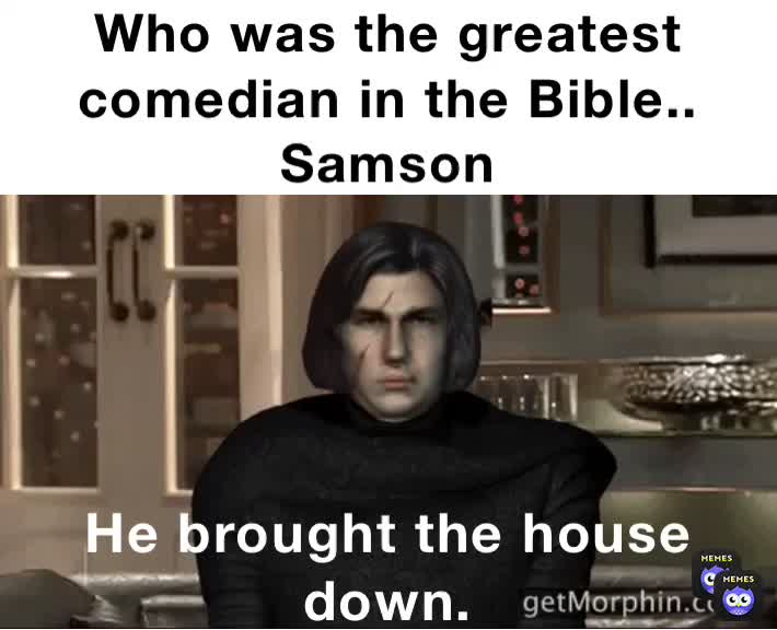 Who was the greatest comedian in the Bible.. Samson He brought the ...