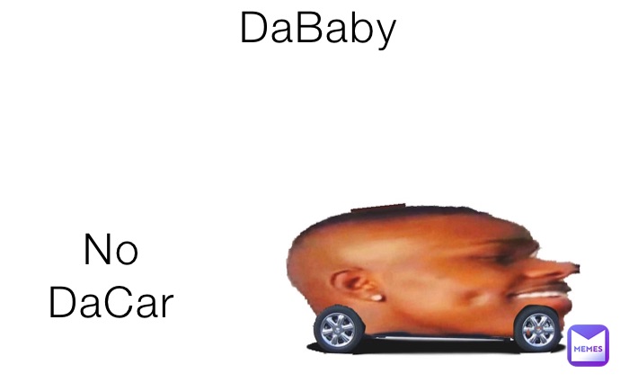 DaBaby No DaCar | @DWACKIE | Memes