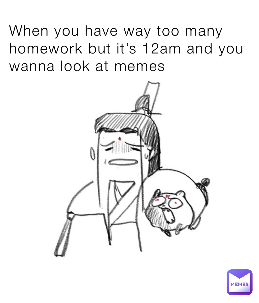 When you have way too many homework but it’s 12am and you wanna look at ...