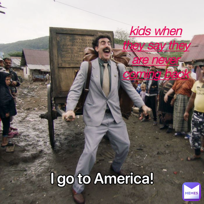 kids when they say they are never coming back | @someting_memes | Memes