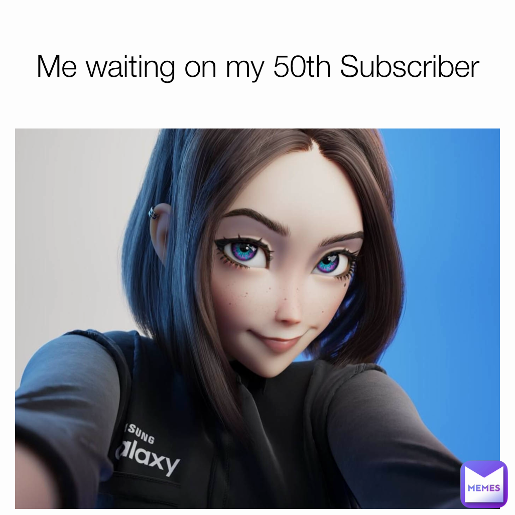 Me waiting on my 50th Subscriber | @T85_Jr | Memes