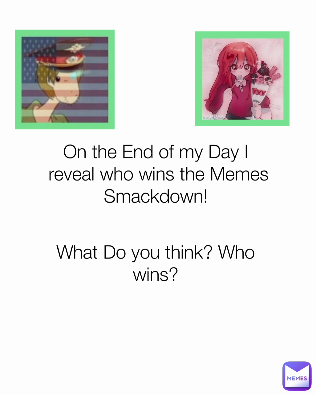 On the End of my Day I reveal who wins the Memes Smackdown! What Do you ...