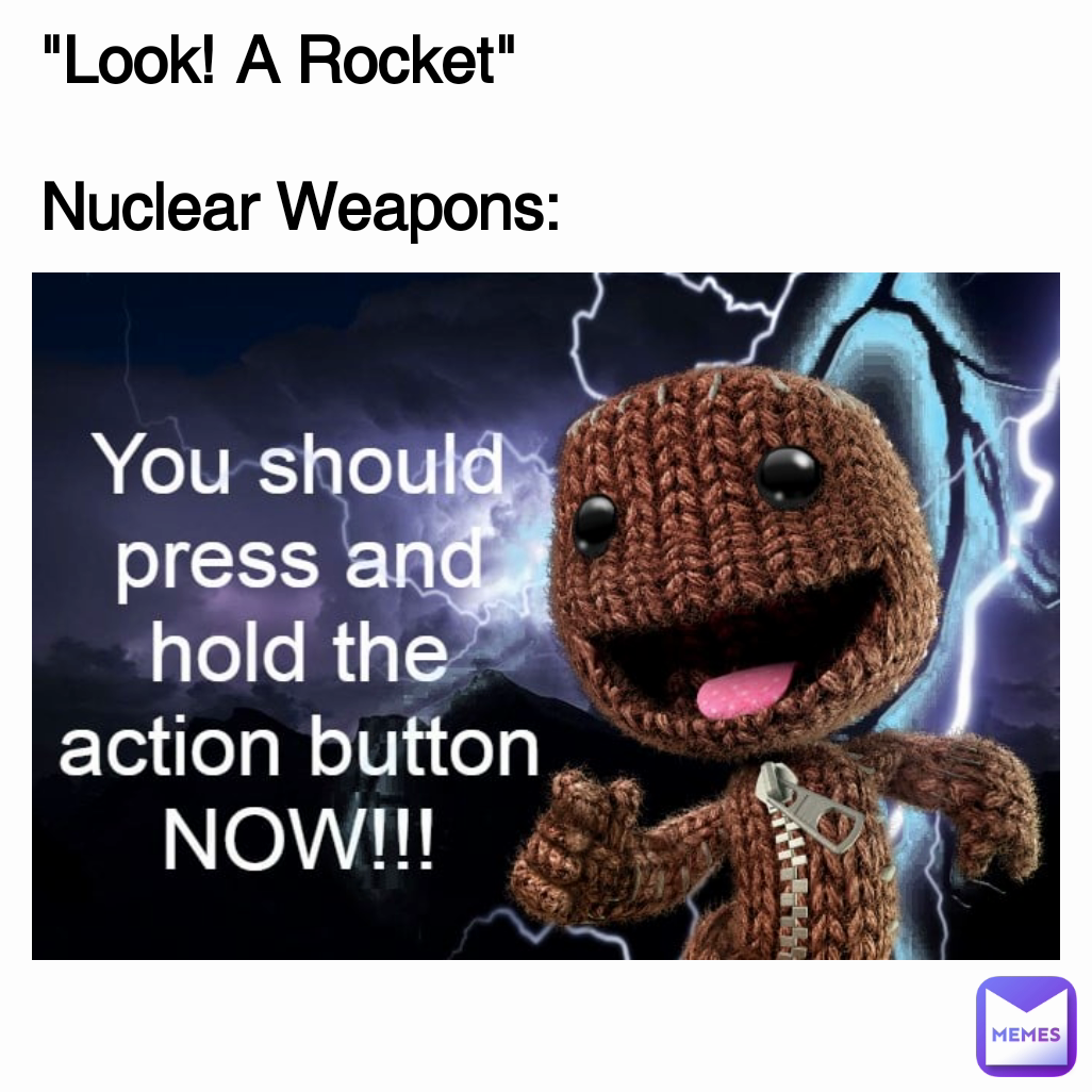 "Look! A Rocket" Nuclear Weapons: | @T85_Jr | Memes