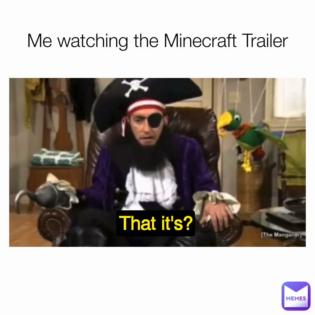 That it's? Me watching the Minecraft Trailer | @T85_Jr | Memes