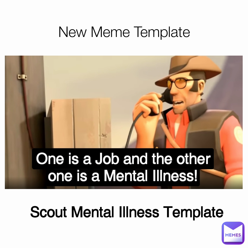 New Meme Template Scout Mental Illness Template | @T85_Jr | Memes