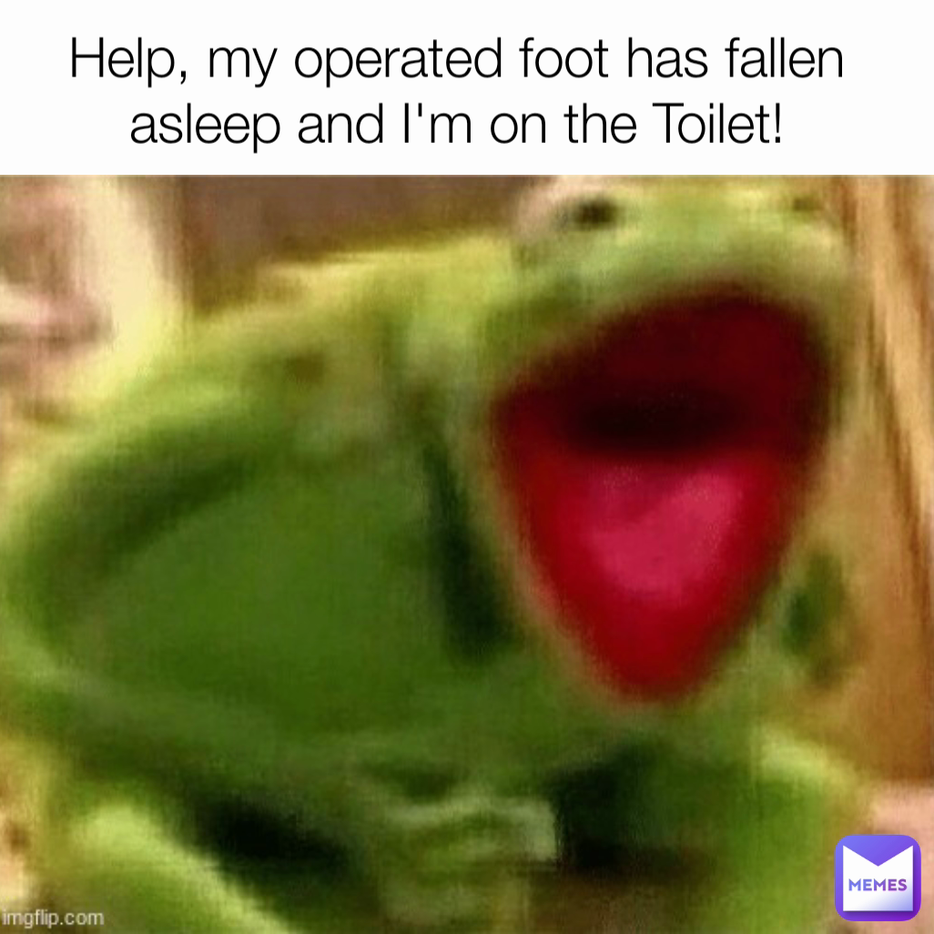 Help, my operated foot has fallen asleep and I'm on the Toilet! | @T85 ...