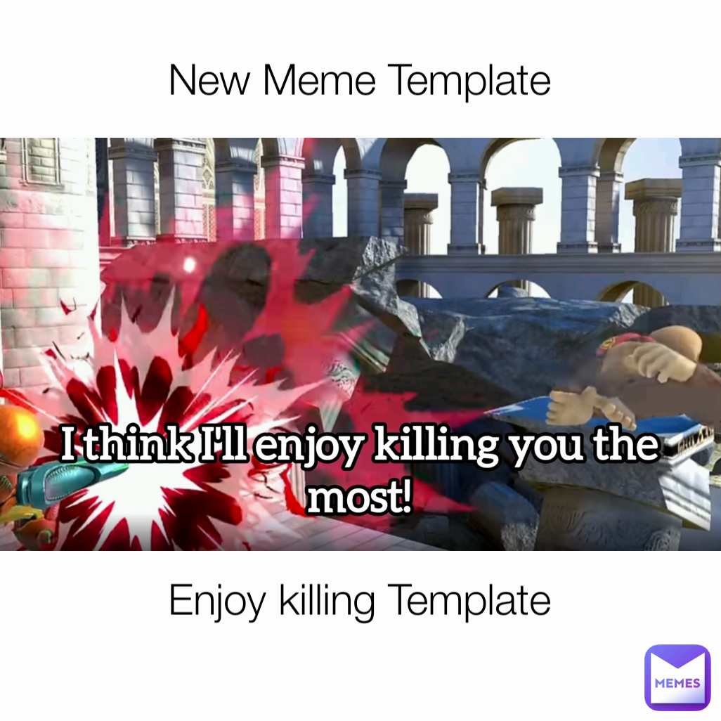 New Meme Template Enjoy killing Template | @T85_Jr | Memes
