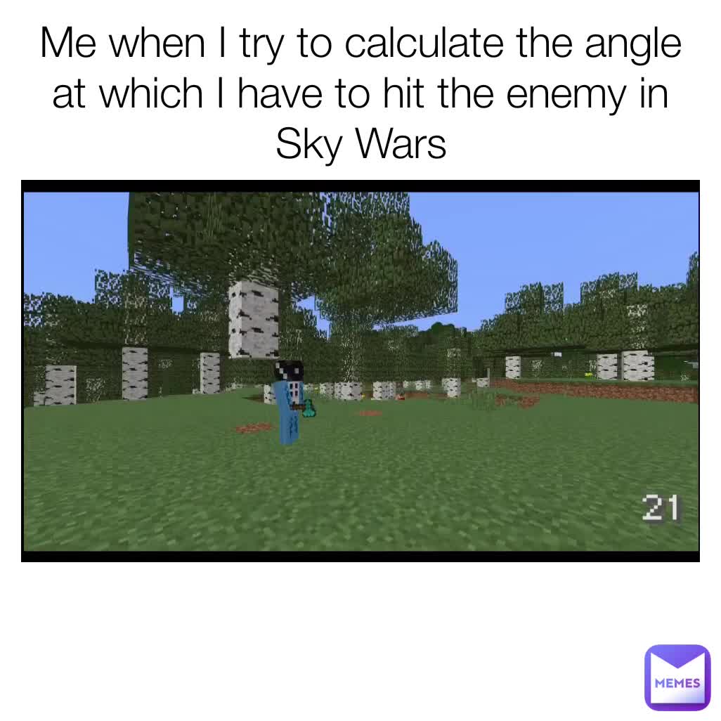 Me when I try to calculate the angle at which I have to hit the enemy ...
