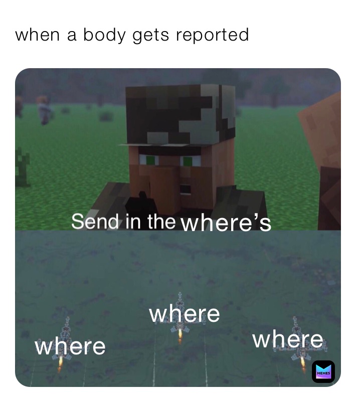 when a body gets reported | @Zekethe7th | Memes