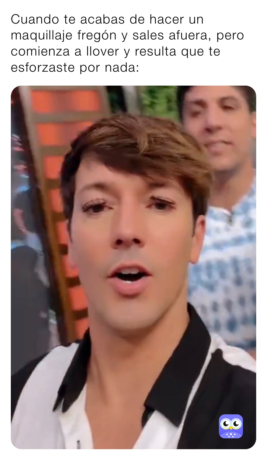 Cuando te acabas de hacer un maquillaje fregón y sales afuera, pero ...