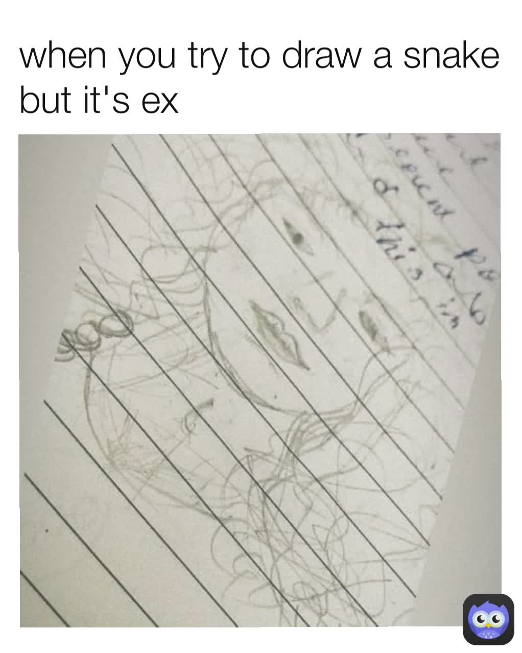 when you try to draw a snake but it's ex | @dope_one | Memes
