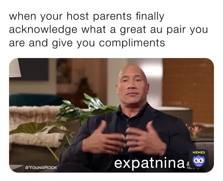 when your host parents finally acknowledge what a great au pair you are ...