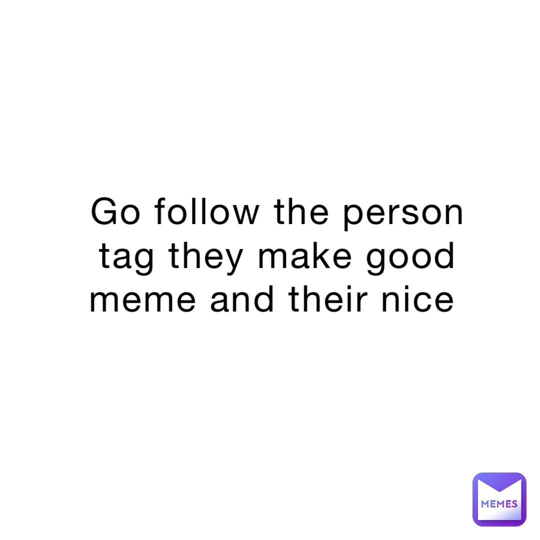 Go follow the person tag they make good meme and their nice | @haruhi ...
