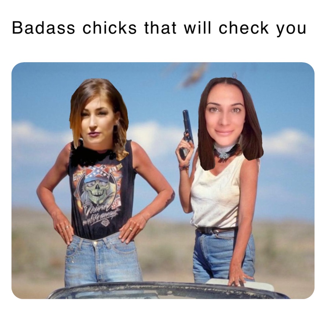 Badass chicks that will check you | @nikkis_mom8 | Memes
