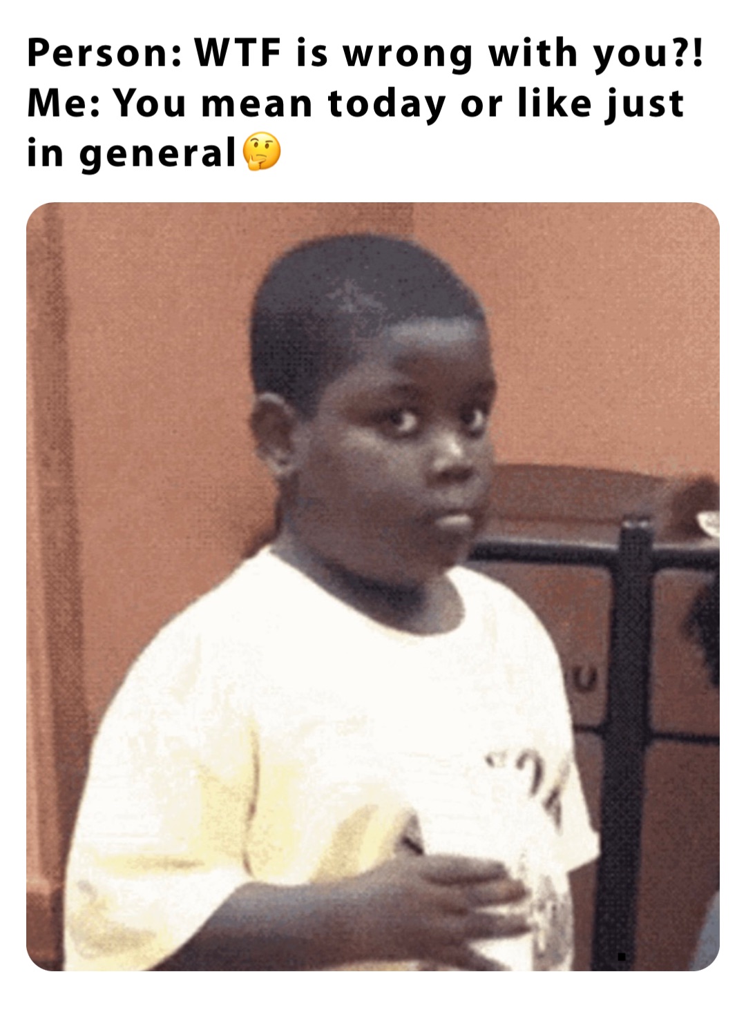 Wtf Is Wrong With You Meme