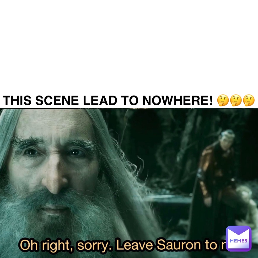 This scene lead to nowhere! 🤔🤔🤔 | @lotr92 | Memes