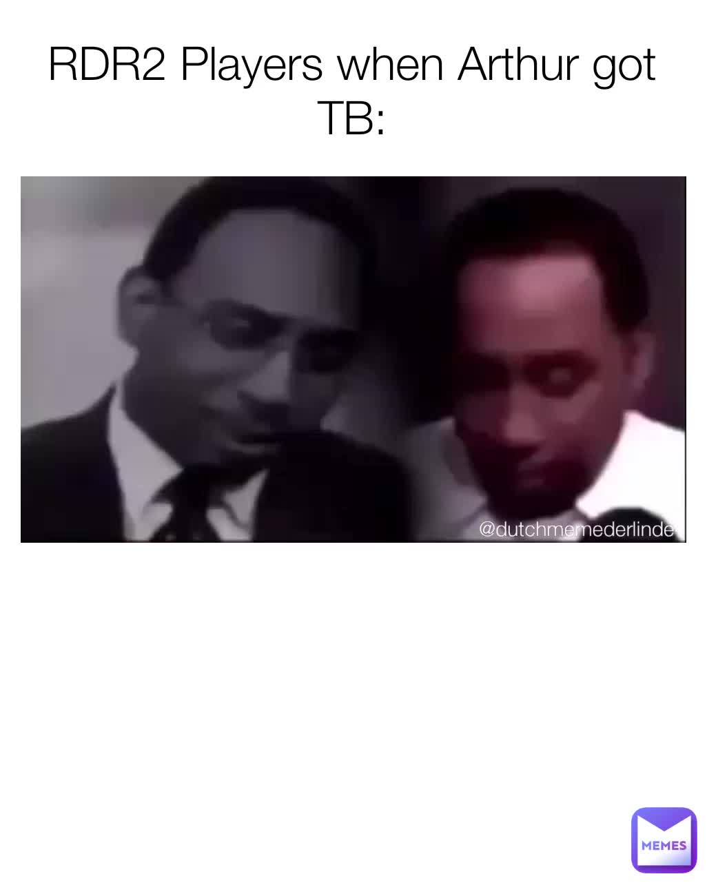 RDR2 Players when Arthur got TB: @dutchmemederlinde | @Killshot6000 | Memes
