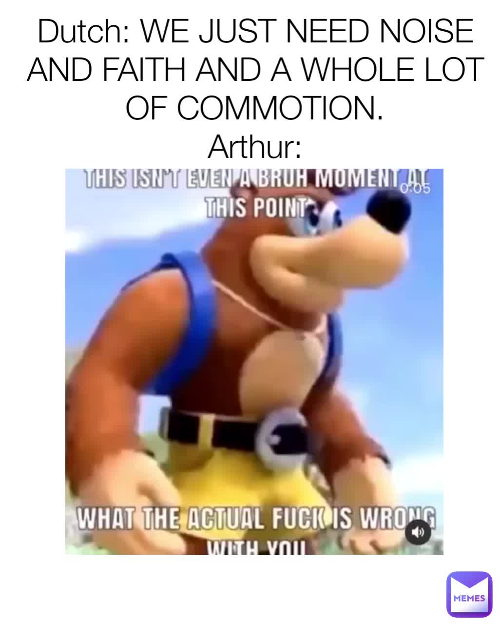 Dutch: WE JUST NEED NOISE AND FAITH AND A WHOLE LOT OF COMMOTION ...