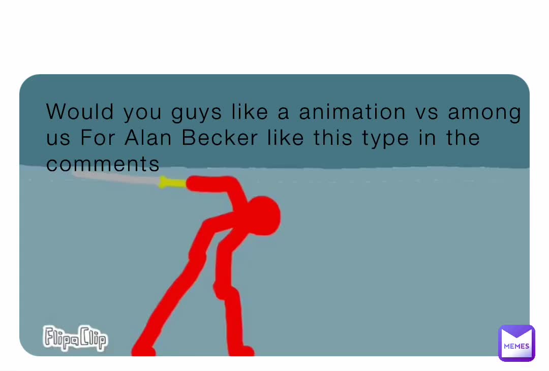 Would you guys like a animation vs among us For Alan Becker like this ...