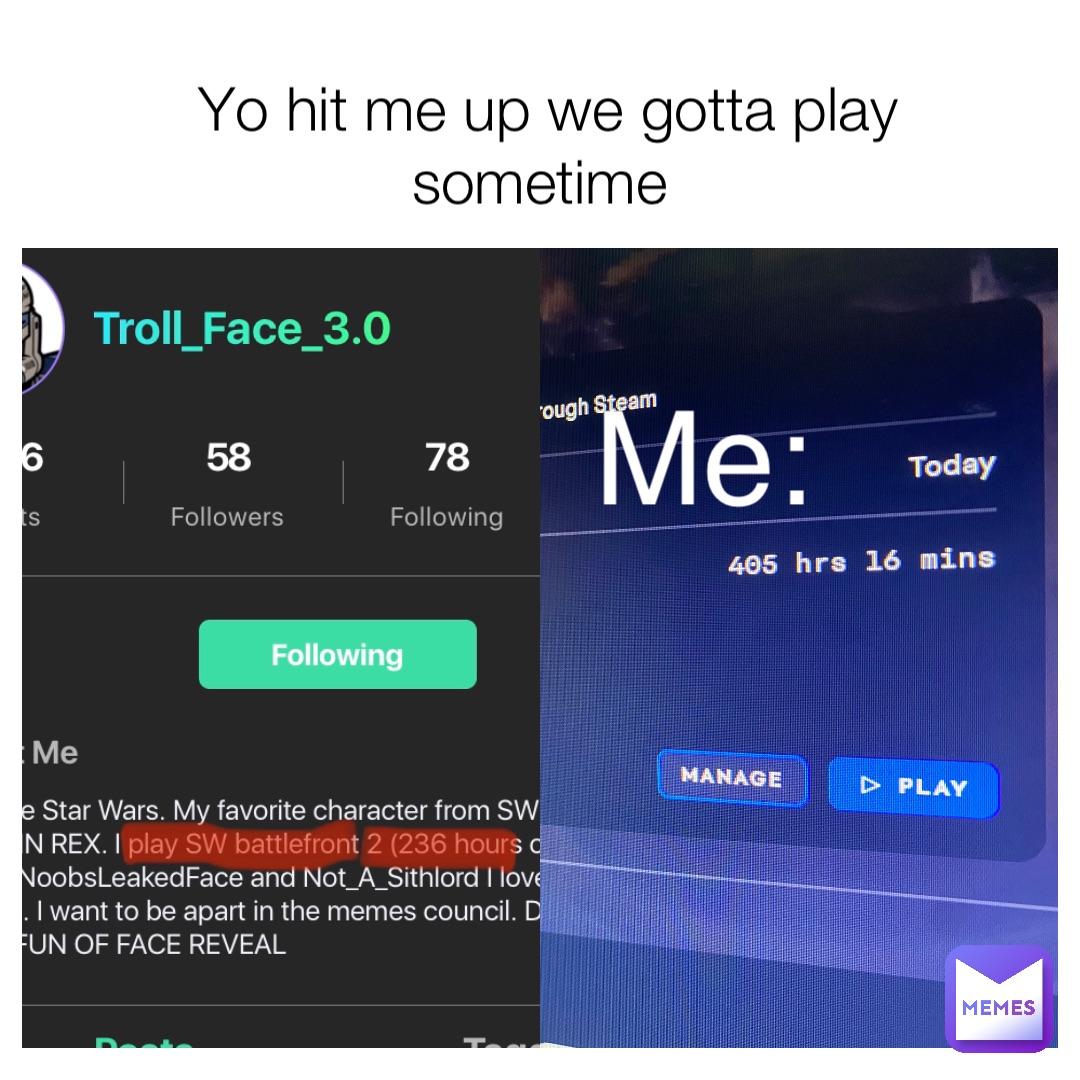 Yo hit me up we gotta play sometime Me: | @NoobsnWalls | Memes