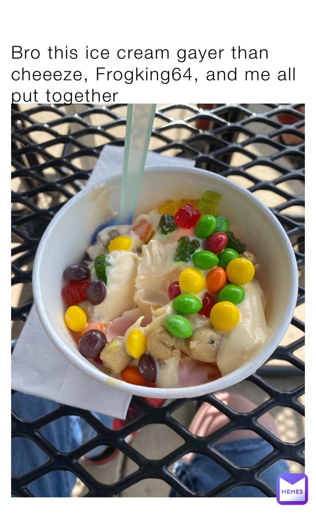 Bro this ice cream gayer than cheeeze, Frogking64, and me all put ...