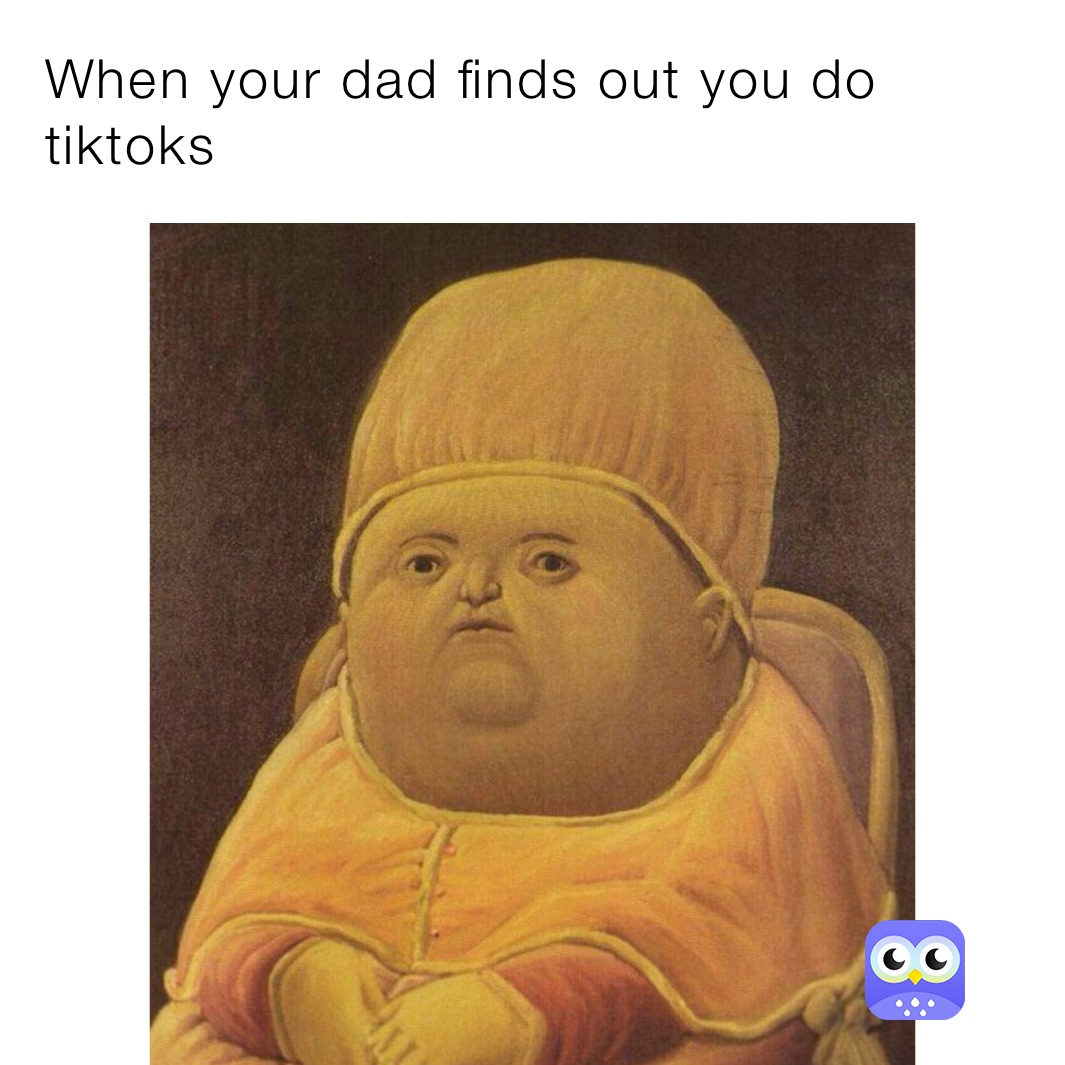 When your dad finds out you do tiktoks When I’m inside | @gmj2p4sffw ...