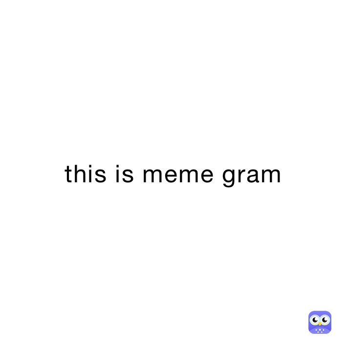 this is meme gram | @lollipop256 | Memes