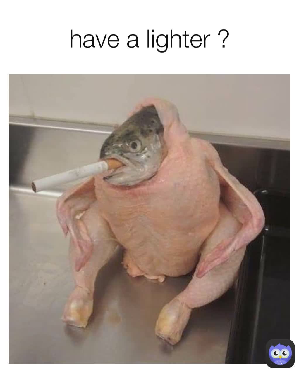 have a lighter ? | @Sentenced | Memes