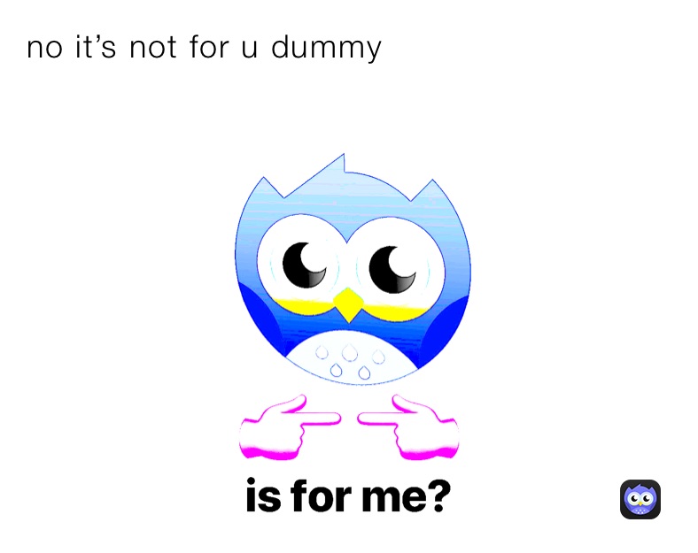 no it’s not for u dummy | @bunnypeachy | Memes