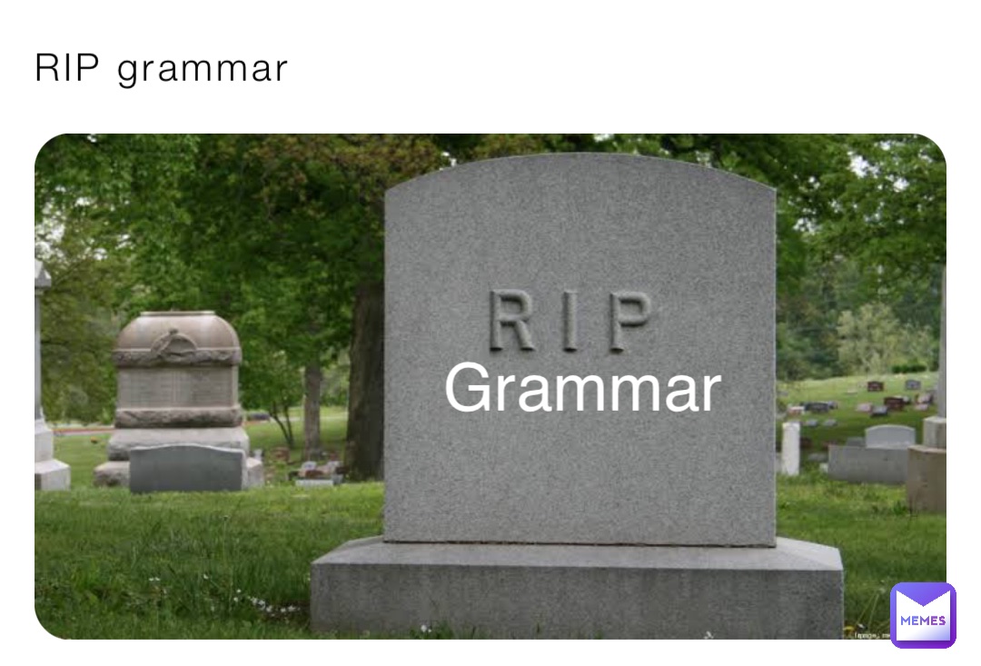 RIP grammar Grammar | @stfpwhh8sd | Memes