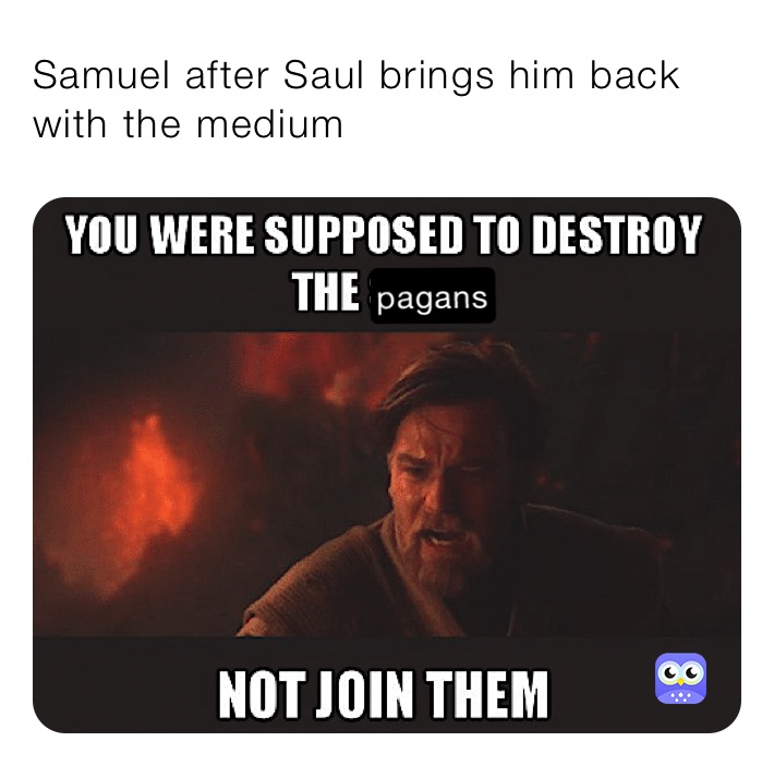 Samuel after Saul brings him back with the medium | @Drginger | Memes