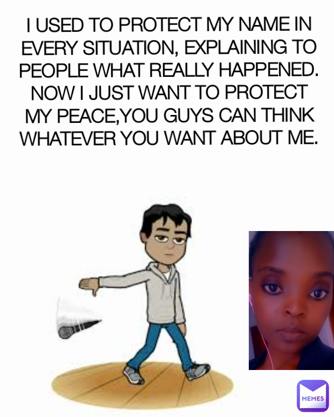 I USED TO PROTECT MY NAME IN EVERY SITUATION, EXPLAINING TO PEOPLE WHAT ...