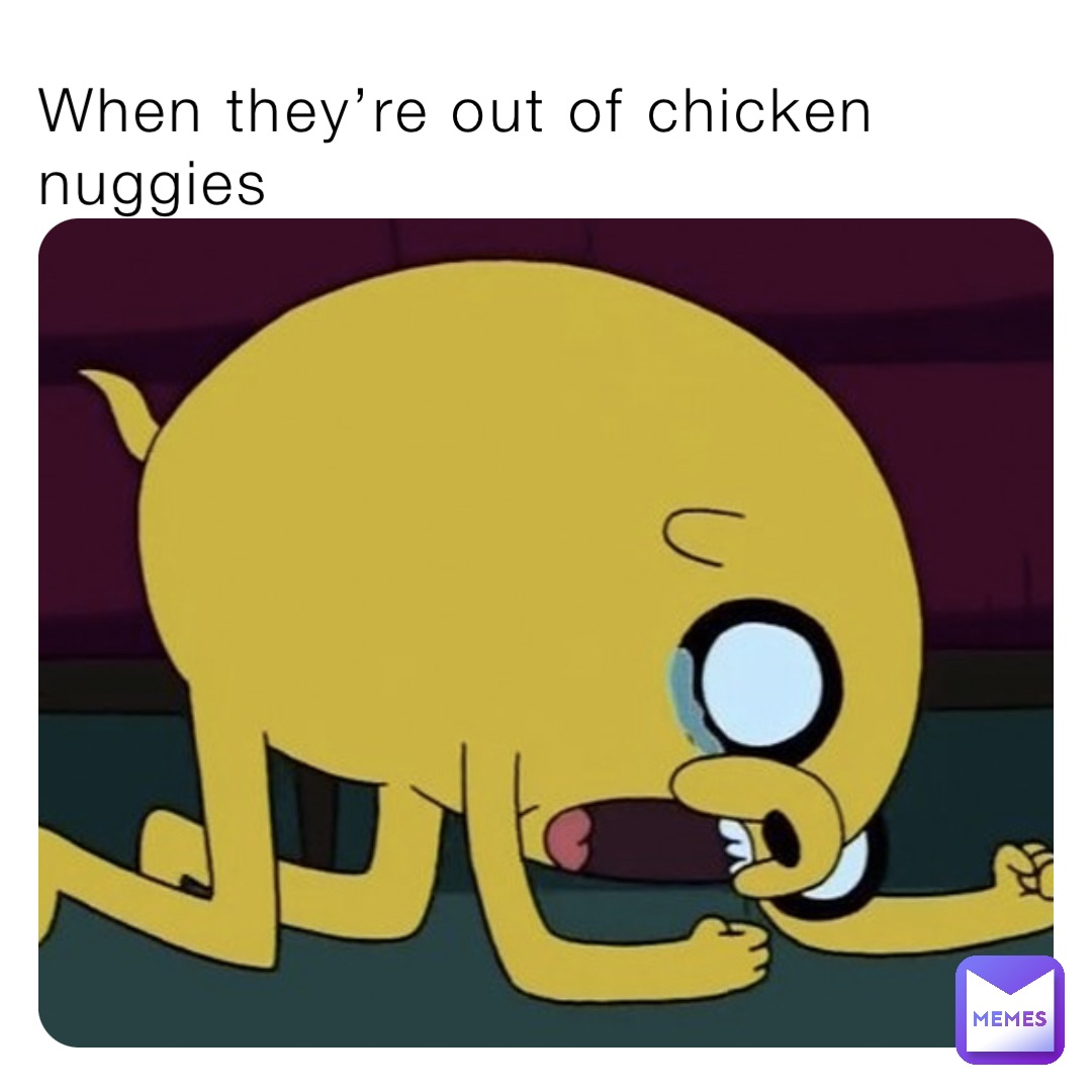 When they’re out of chicken nuggies | @SlEePy_SpIdEr | Memes