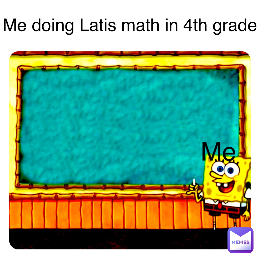 Me Me doing Latis math in 4th grade | @SomeRoyMeme | Memes