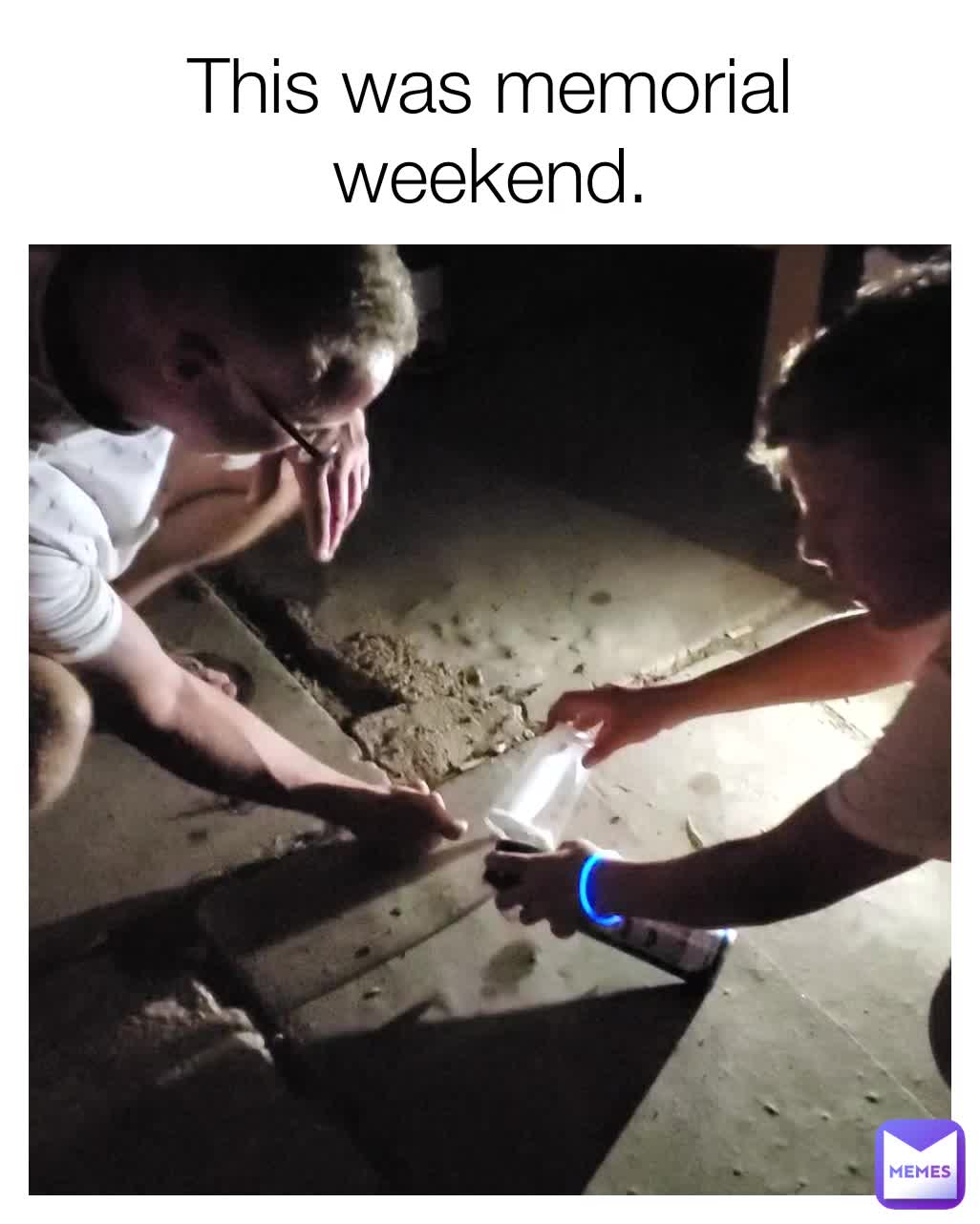 This was memorial weekend. | @copperketl | Memes