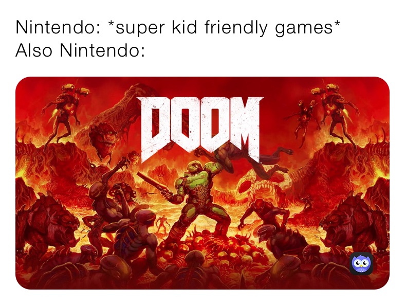 Nintendo: *super kid friendly games* Also Nintendo: | @Ace_Static | Memes