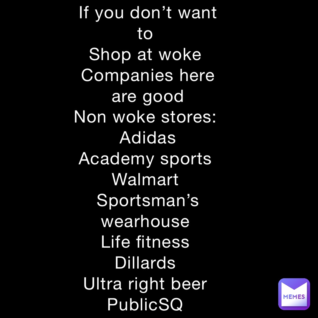 If you don’t want to Shop at woke Companies here are good Non woke ...