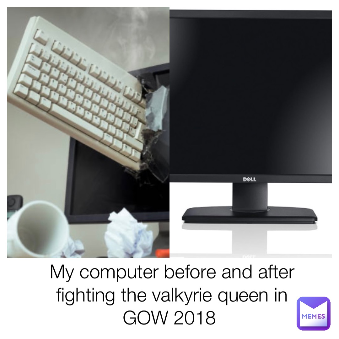 My computer before and after fighting the valkyrie queen in GOW 2018 ...