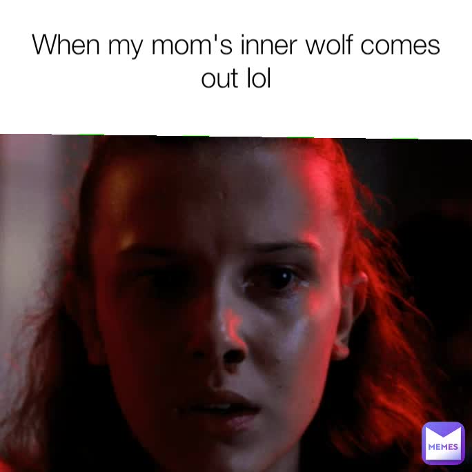 When my mom's inner wolf comes out lol | @talleyup2013 | Memes